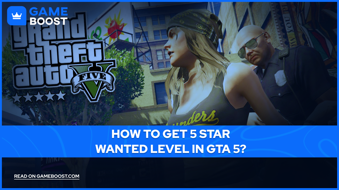 How to Get 5-Star Wanted Level in GTA 5?
