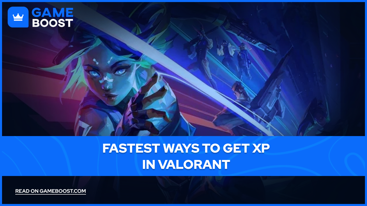 Fastest Ways to Get XP in Valorant