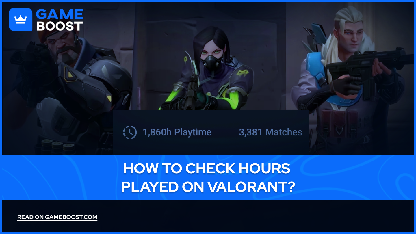 How to Check Hours Played on Valorant?