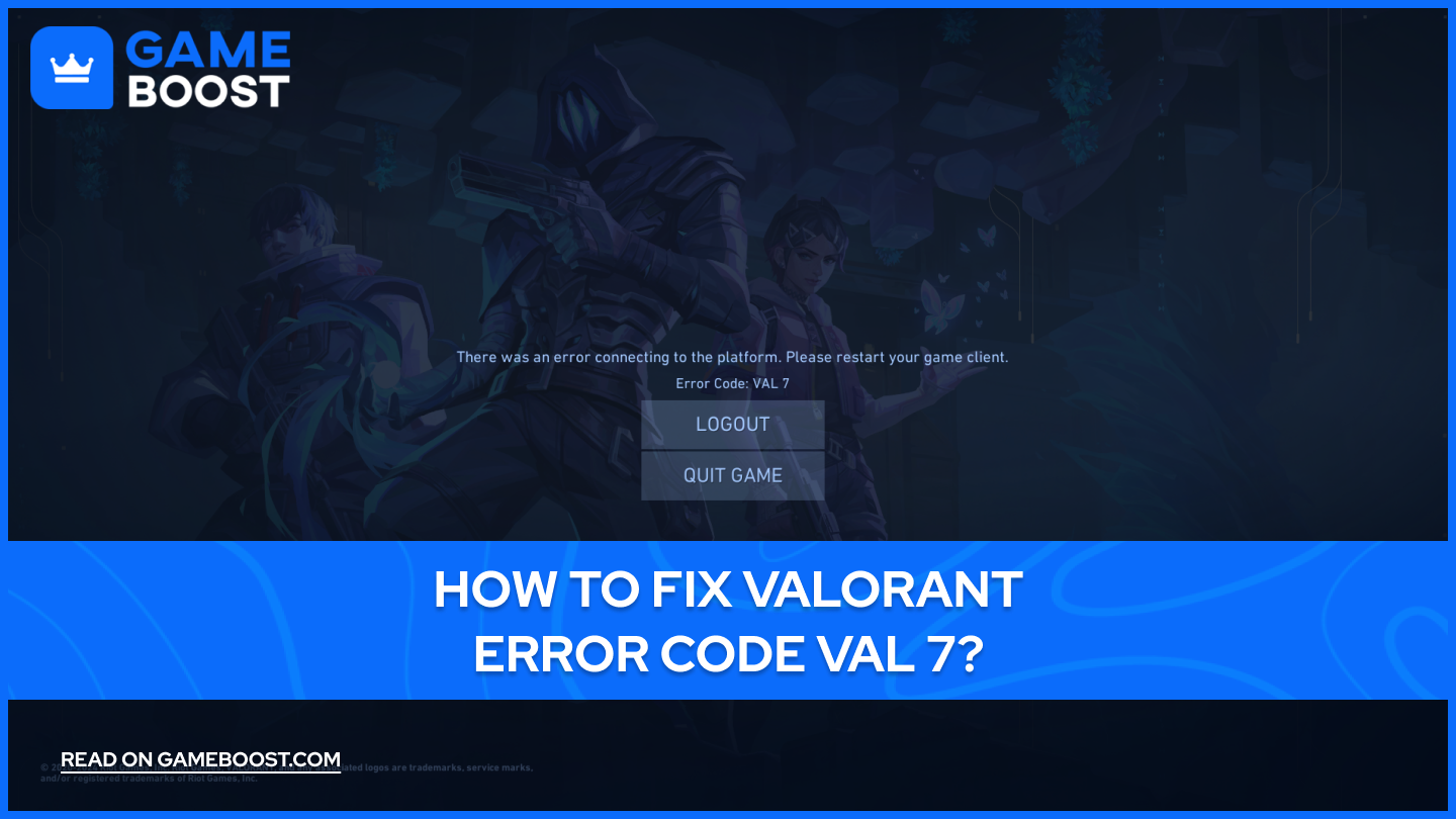 How to Fix Valorant Error Code VAL 7?