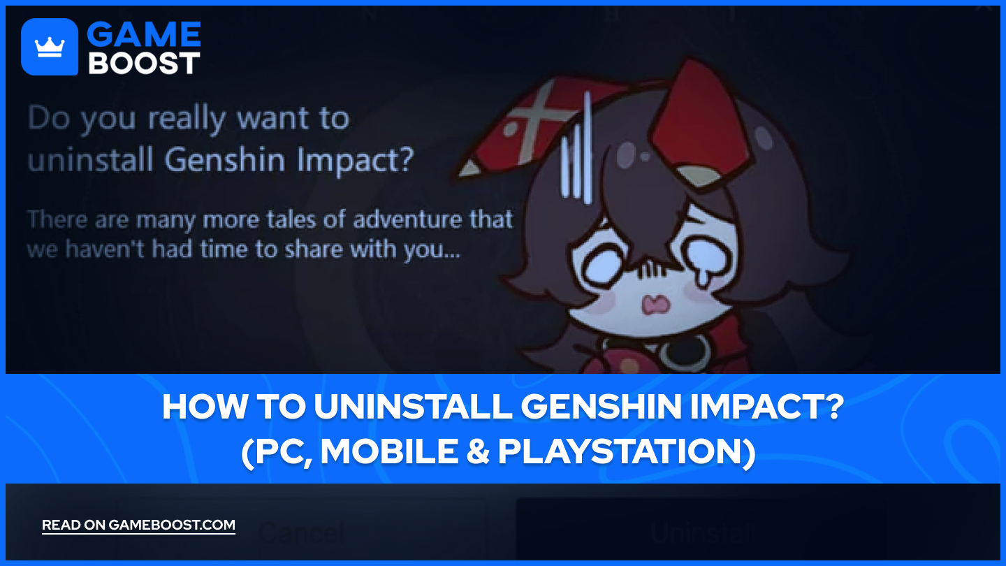 How to Uninstall Genshin Impact? (PC, Mobile & PlayStation)